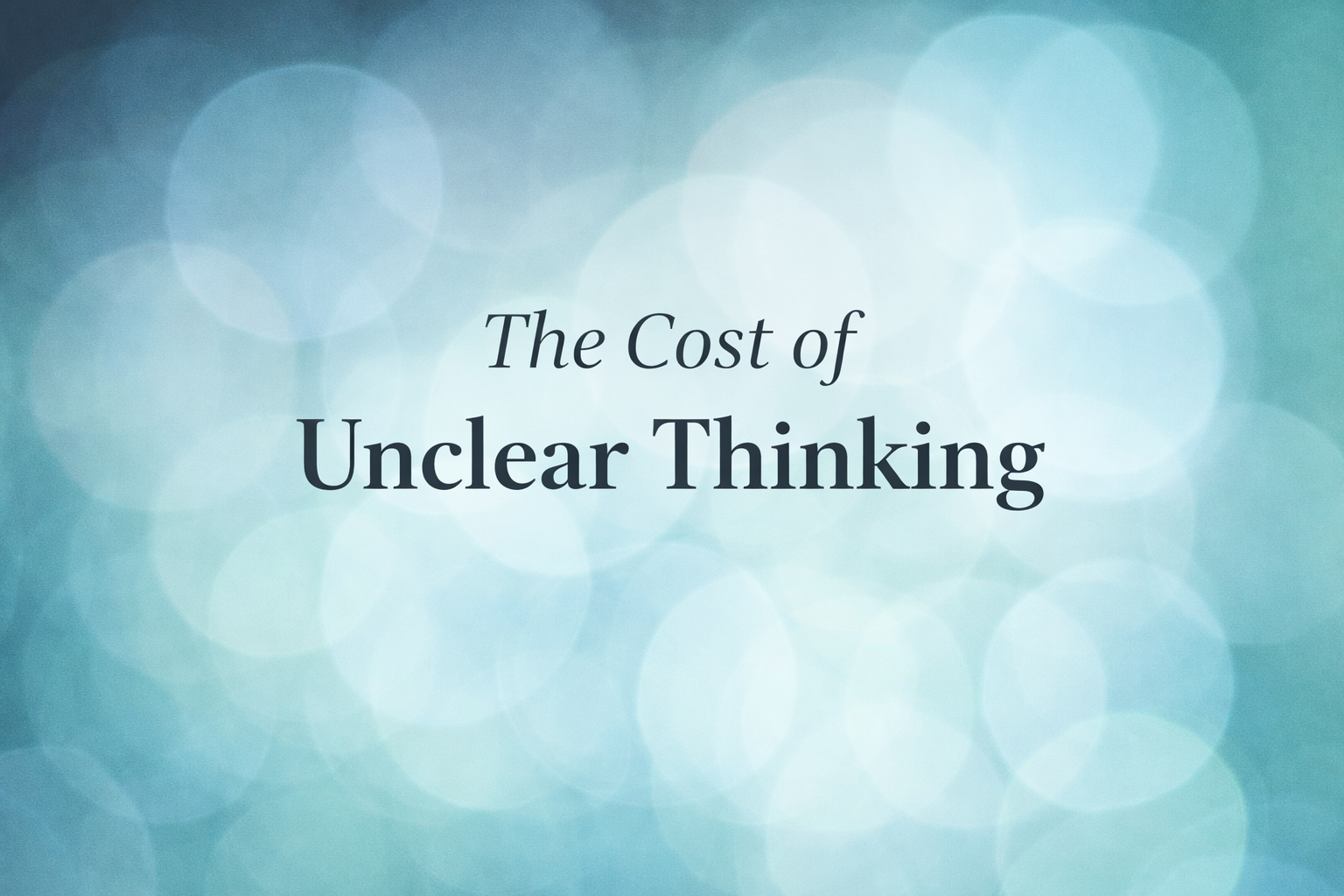 The cost of unclear thinking: How it affects professional growth ...